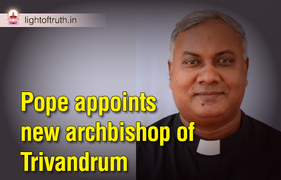 Pope appoints new archbishop of Trivandrum - Light Of Truth Pope appoints new archbishop of Trivandrum - Light Of Truth