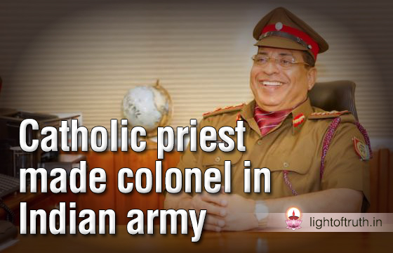 Catholic priest made colonel in Indian army - Light Of Truth