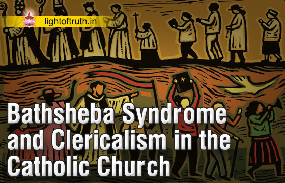 Bathsheba Syndrome and Clericalism in the Catholic Church - Light Of Truth