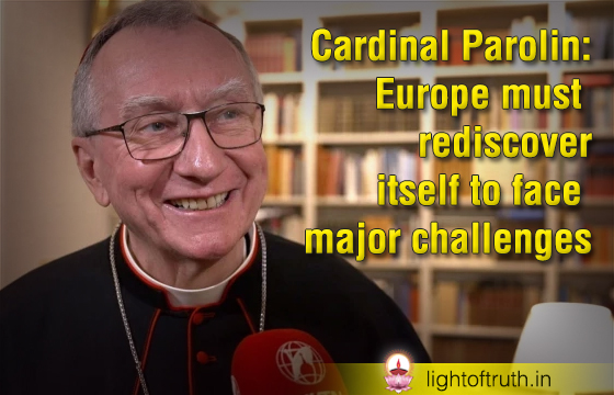 Cardinal Parolin: Europe must rediscover itself to face major ...