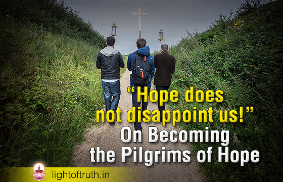 “Hope does not disappoint us!” : On Becoming the Pilgrims of Hope ...