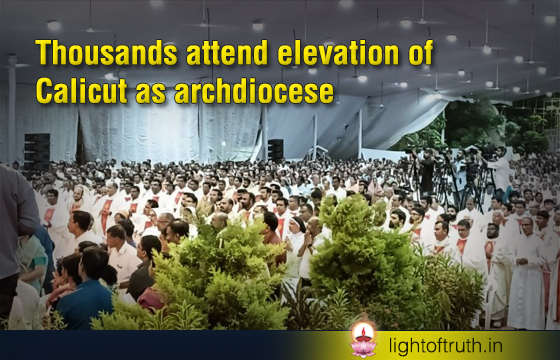 Thousands attend elevation of Calicut as archdiocese - Light of Truth