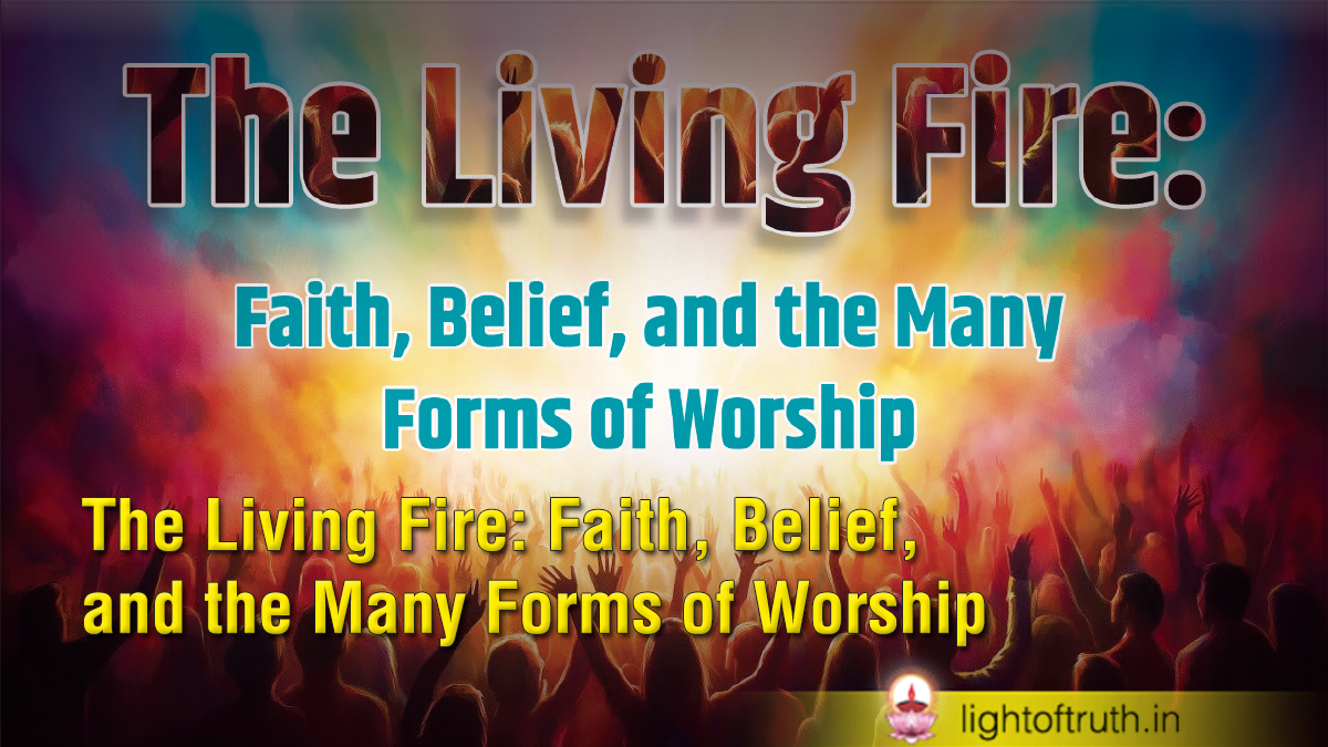 The Living Fire: Faith, Belief, and the Many Forms of Worship - Light ...